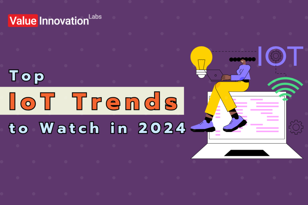 Top IoT Trends to Watch in 2024 - VALUEINNOVATION BLOG