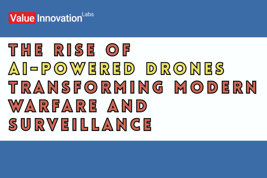 The Rise of AI-Powered Drones- Transforming Modern Warfare and Surveillance - VALUEINNOVATION BLOG