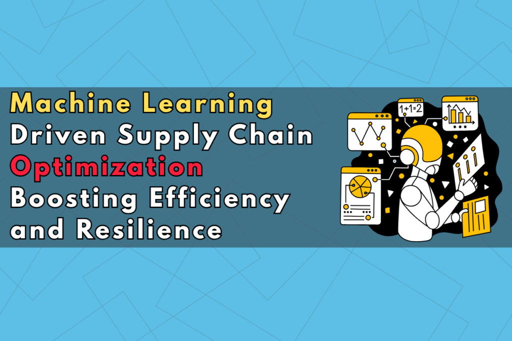 Machine Learning Driven Supply Chain Optimization Boosting Efficiency
