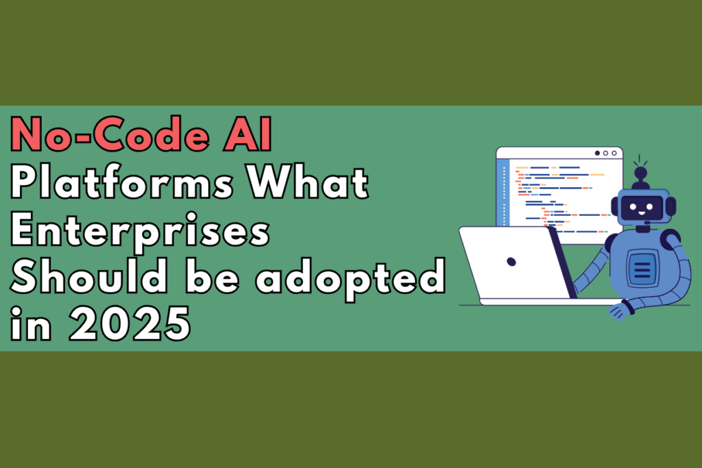No-Code AI Platforms: What Enterprises Should Adopt in 2025 ...